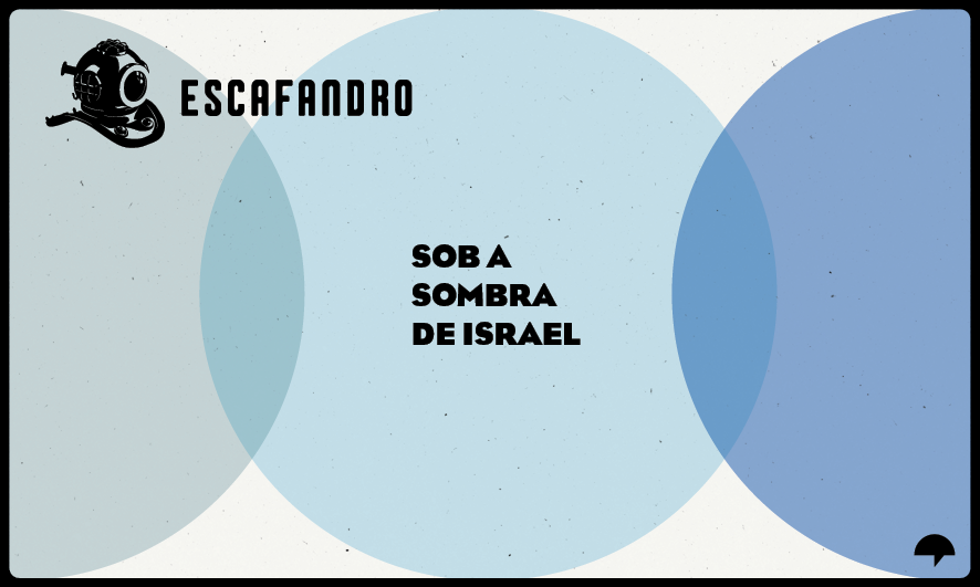 #143 - Sob a sombra de Israel - RÁDIO ESCAFANDRO